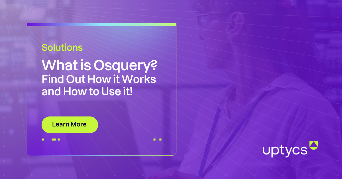 What is Osquery? Find Out How it Works and How to Use it! | Uptycs